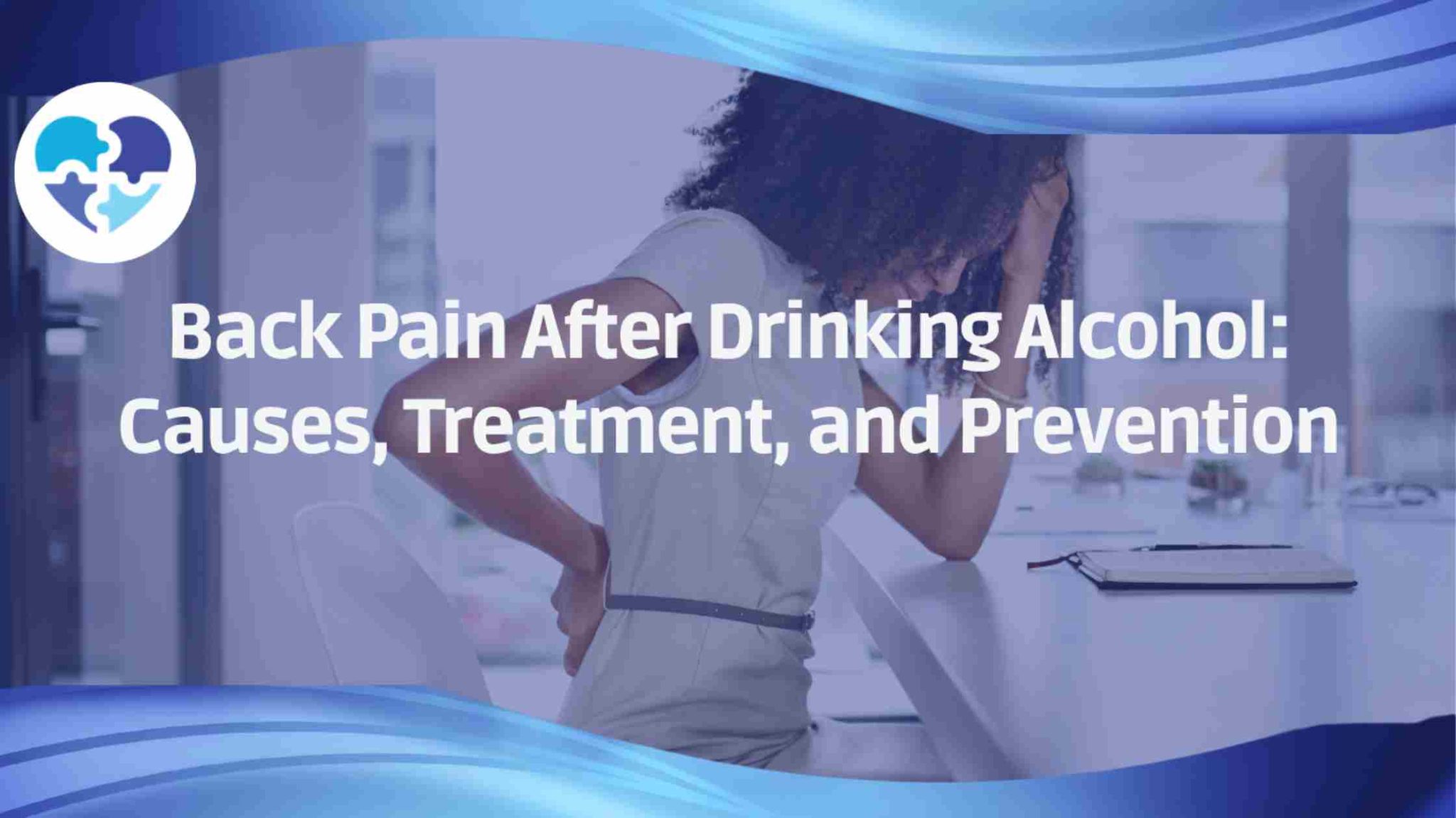Back Pain After Drinking Alcohol: Causes, Treatment, and Prevention
