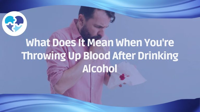 Throwing Up Blood After Drinking Alcohol: What It Means