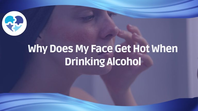 Why Does My Face Get Hot When Drinking Alcohol?