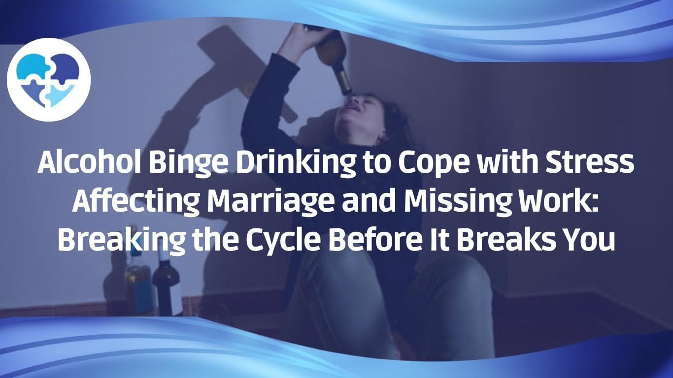 Alcohol Binge Drinking to Cope With Stress Hurting Marriage
